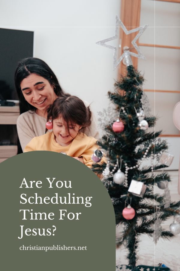 Are You Scheduling Time For Jesus? | Christian Indie Publishing ...
